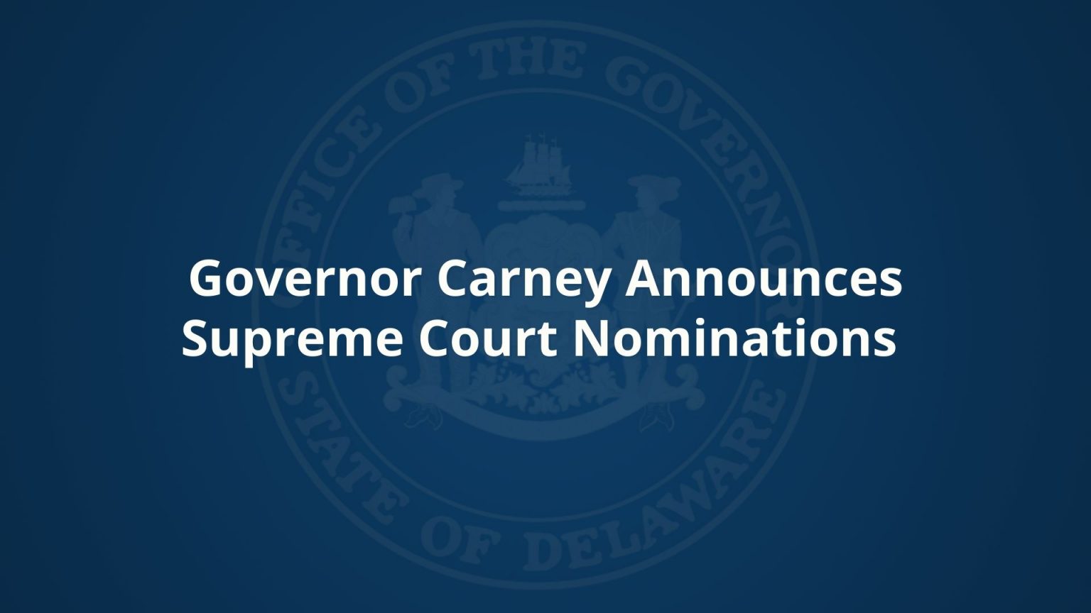 Governor Carney Announces Supreme Court Nominations - EIN Presswire