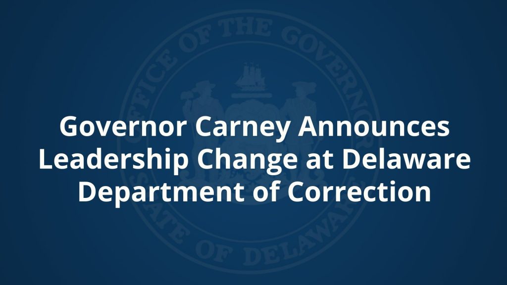 Governor Carney Announces Leadership Change at Delaware Department of ...