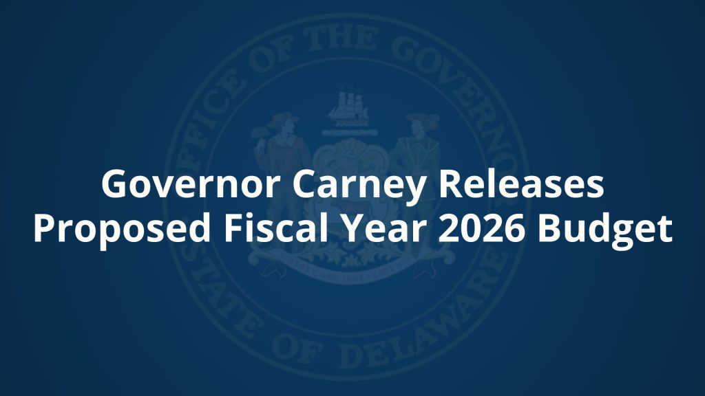Governor Carney Releases Proposed Fiscal Year 2026 Budget